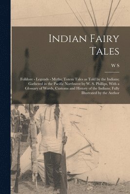 Indian Fairy Tales; Folklore - Legends - Myths; Totem Tales as Told by ...