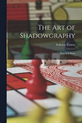 art of Shadowgraphy; how it is Done - Felicien Trewey - Häftad ...