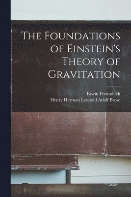 Foundations of Einstein's Theory of Gravitation - Erwin Freundlich, Henry Herman Leopold Adolf ...