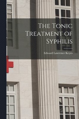 Tonic Treatment of Syphilis - Edward Lawrence Keyes - Häftad ...