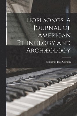 Hopi Songs, A Journal of American Ethnology and Archæology - Benjamin ...