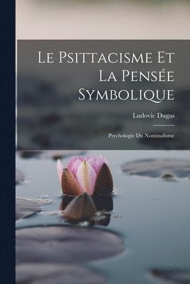 Psittacisme Et La Pensée Symbolique; Psychologie Du Nominalisme - Dugas ...