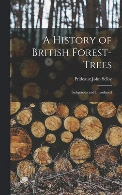 History of British Forest-Trees - Prideaux John Selby - Bok ...