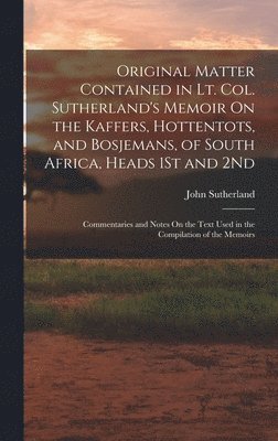 Original Matter Contained in Lt. Col. Sutherland's Memoir On the ...