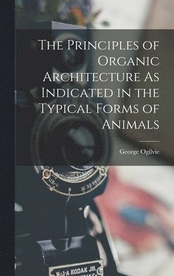 Principles of Organic Architecture As Indicated in the Typical Forms of ...