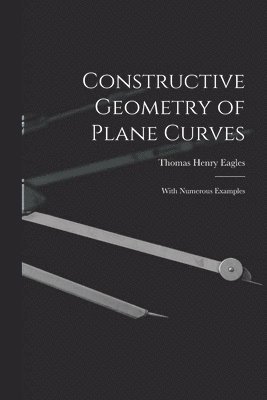 Constructive Geometry of Plane Curves - Thomas Henry Eagles - Häftad (9781017657814) | Bokus