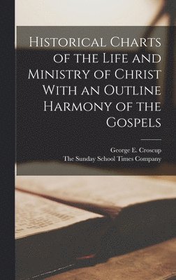 Historical Charts of the Life and Ministry of Christ With an Outline ...