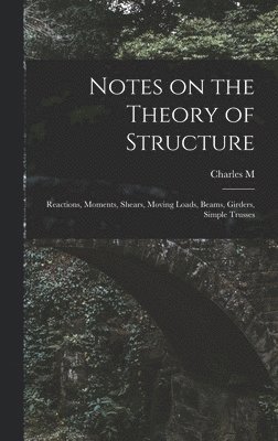 Notes on the Theory of Structure - Charles Milton Spofford, Charles M B ...