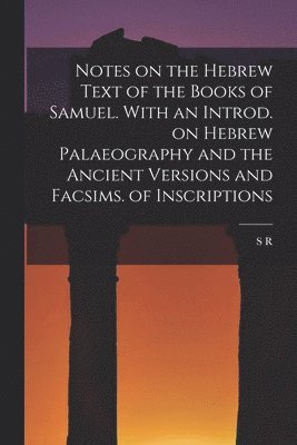 Notes on the Hebrew Text of the Books of Samuel. With an Introd. on ...