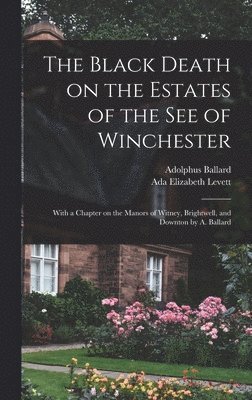 Black Death on the Estates of the see of Winchester; With a Chapter on ...
