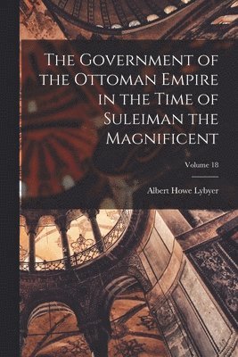 Government of the Ottoman Empire in the Time of Suleiman the ...