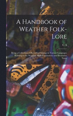 Handbook of Weather Folk-lore; Being a Collection of Proverbial Sayings ...