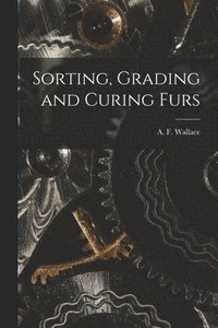 Sorting, Grading and Curing Furs - A F B Wallace - Häftad ...