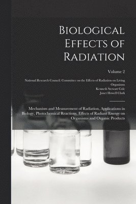Biological Effects of Radiation; Mechanism and Measurement of Radiation ...