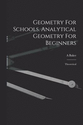 Geometry For Schools. Analytical Geometry For Beginners - Baker A ...