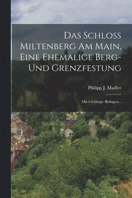 Schloß Miltenberg Am Main, Eine Ehemalige Berg- Und Grenzfestung ...