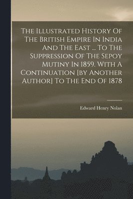 Illustrated History Of The British Empire In India And The East ... To ...