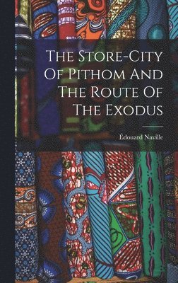 Store-city Of Pithom And The Route Of The Exodus - Édouard Naville ...