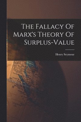 Fallacy Of Marx's Theory Of Surplus-value - Henry Seymour - Häftad ...