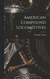 American Compound Locomotives - Fred H Colvin - Bok (9781017885231) | Bokus
