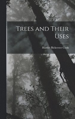 Trees and Their Uses - Harriet Bickerstet Cook - Bok (9781017889734 ...