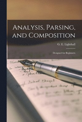 Analysis, Parsing, and Composition - G E Lighthall, G E Lighthall - Häftad (9781017914917) | Bokus