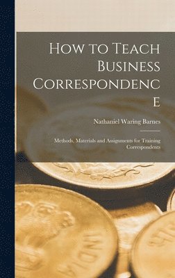How to Teach Business Correspondence; Methods, Materials and ...