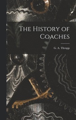 History of Coaches - G A Thrupp, G A Thrupp - Bok (9781017948363) | Bokus