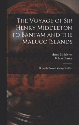 Voyage of Sir Henry Middleton to Bantam and the Maluco Islands; Being ...