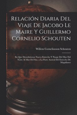 Relación Diaria Del Viaje De Jacobo Le Maire Y Guillermo Cornelio ...