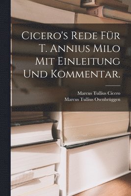 Cicero's Rede für T. Annius Milo mit Einleitung und Kommentar. - Marcus ...