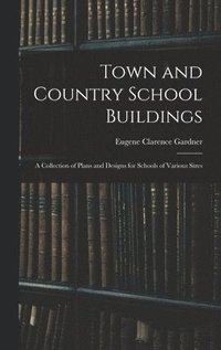 Town and Country School Buildings - Eugene Clarence Gardner - Bok ...