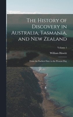History of Discovery in Australia, Tasmania, and New Zealand - William ...