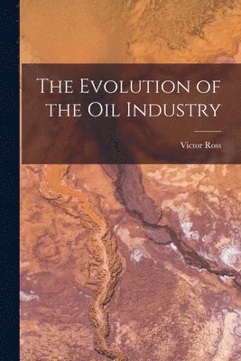 Evolution of the Oil Industry - Victor Ross - Häftad (9781018077819 ...