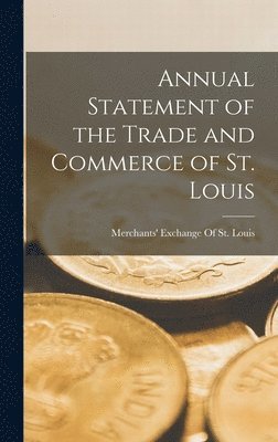 Annual Statement of the Trade and Commerce of St. Louis - Bok ...