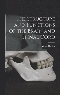 Structure and Functions of the Brain and Spinal Cord - Victor Horsley - Bok (9781018126883) | Bokus