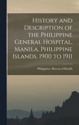 History and Description of the Philippine General Hospital. Manila ...