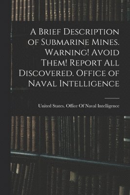 Brief Description of Submarine Mines. Warning! Avoid Them! Report all ...