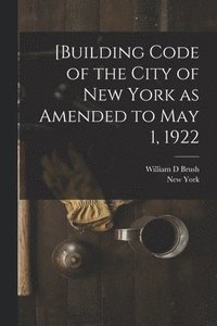 [Building Code of the City of New York as Amended to May 1, 1922 - New ...
