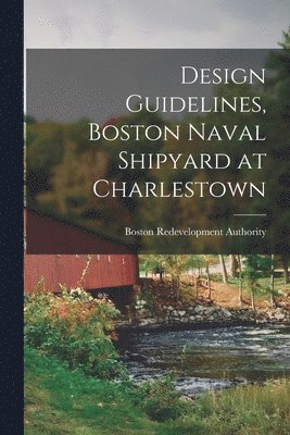 Design Guidelines, Boston Naval Shipyard at Charlestown - Boston ...