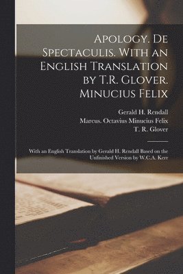 Apology. De Spectaculis. With an English Translation by T.R. Glover ...