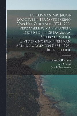 De Reis Van Mr. Jacob Roggeveen Ter Ontdekking Van Het Zuidland (1721 ...
