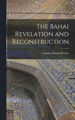 Bahai Revelation and Reconstruction - Charles Mason Remey - Bok ...