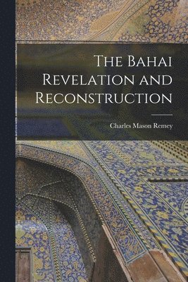 Bahai Revelation and Reconstruction - Charles Mason Remey - Häftad ...