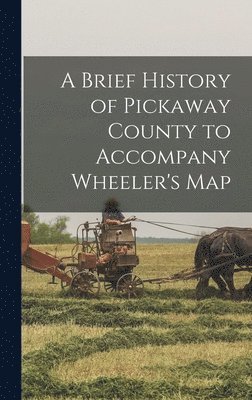 Brief History of Pickaway County to Accompany Wheeler's Map - Anonymous ...