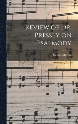 Review of Dr. Pressly on Psalmody - George Morton - Bok (9781018318738 ...