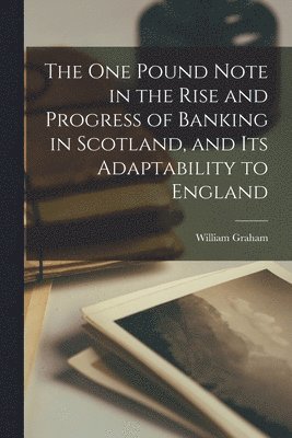 one Pound Note in the Rise and Progress of Banking in Scotland, and its ...