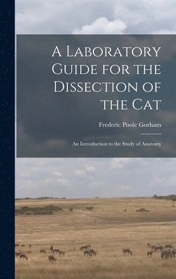 Laboratory Guide for the Dissection of the Cat - Frederic Poole Gorham - Bok (9781018334042) | Bokus