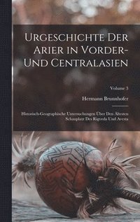 Urgeschichte Der Arier in Vorder- Und Centralasien - Hermann Brunnhofer ...
