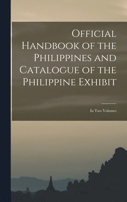 Official Handbook of the Philippines and Catalogue of the Philippine ...